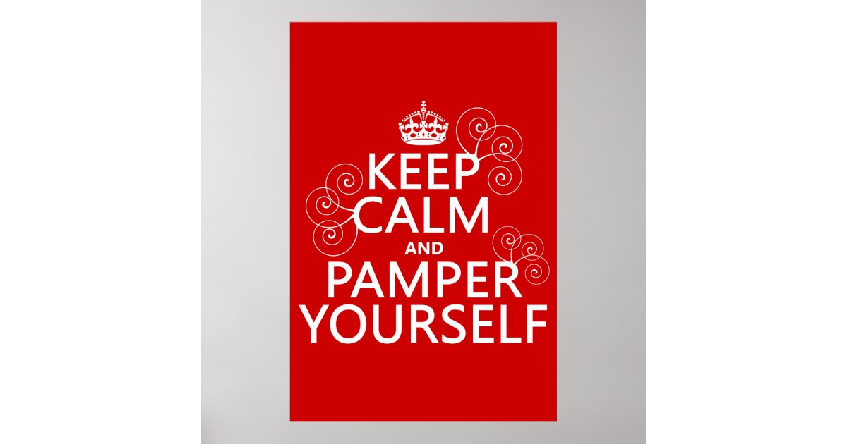 Keep Calm and Pamper Yourself (any color) Poster | Zazzle