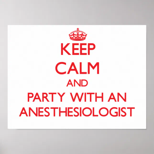 Keep Calm and Party With an Anesthesiologist Poster | Zazzle