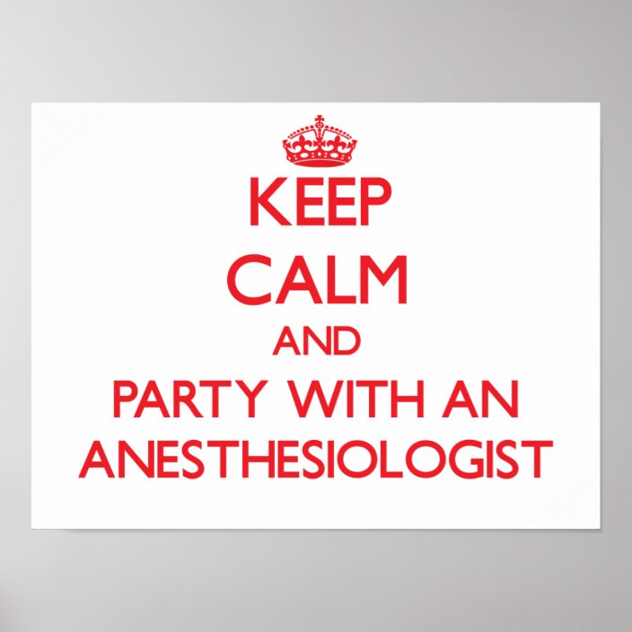 Keep Calm and Party With an Anesthesiologist Poster | Zazzle.com