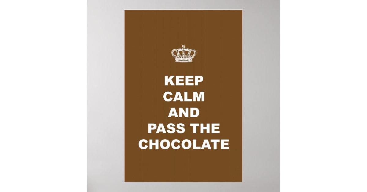 Keep Calm and Pass the Chocolate Poster | Zazzle