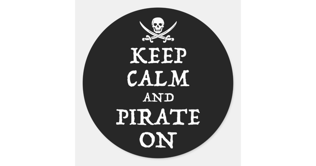 Keep Calm And Pirate On Classic Round Sticker | Zazzle