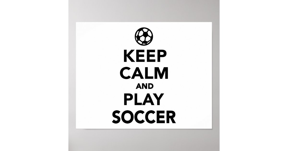 Keep calm and play Soccer Poster | Zazzle