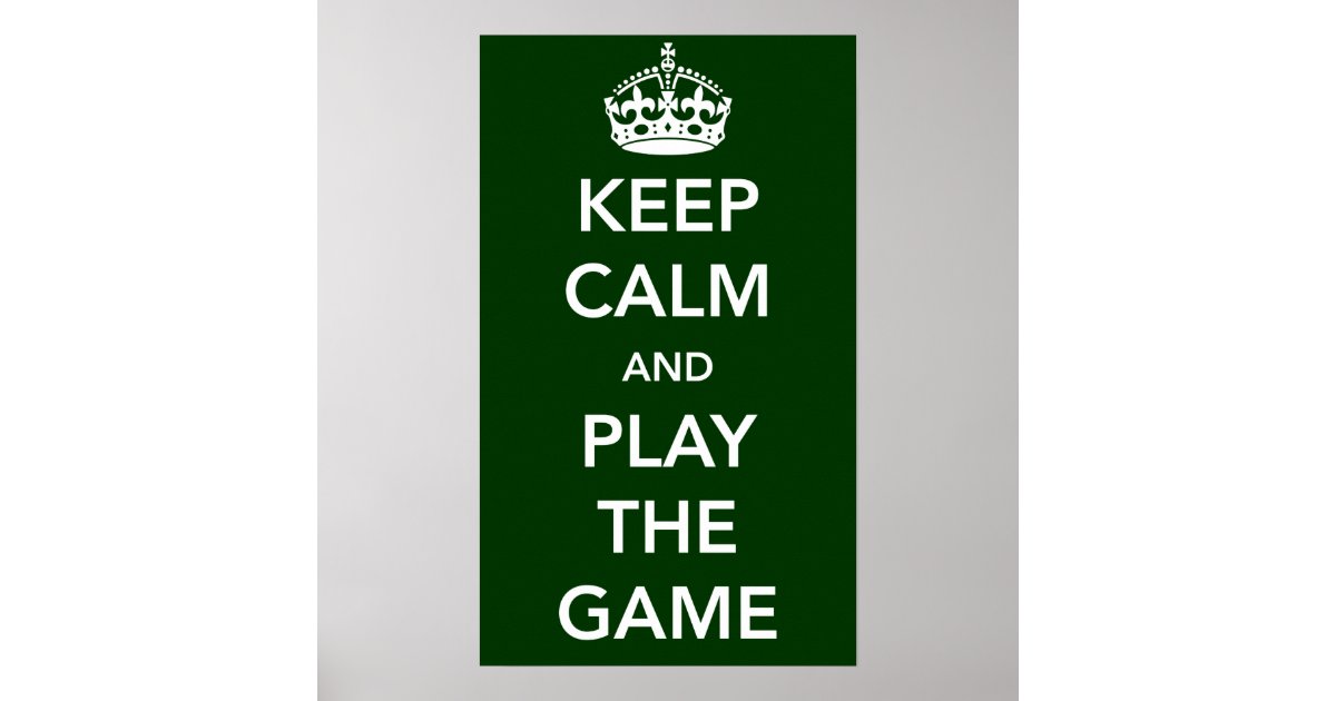 Keep Calm and Play the Game Poster | Zazzle