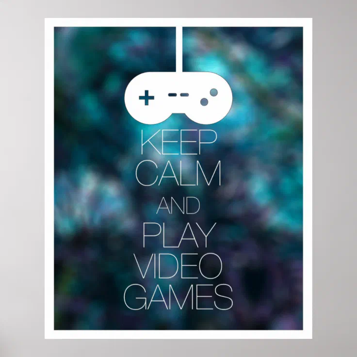 Keep Calm and Play Video Games Poster | Zazzle