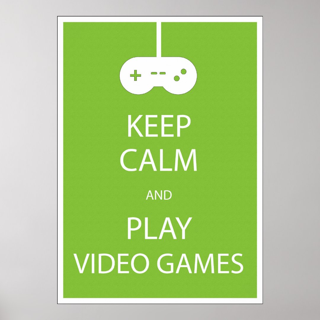 Keep Calm and Play Video Games Poster | Zazzle
