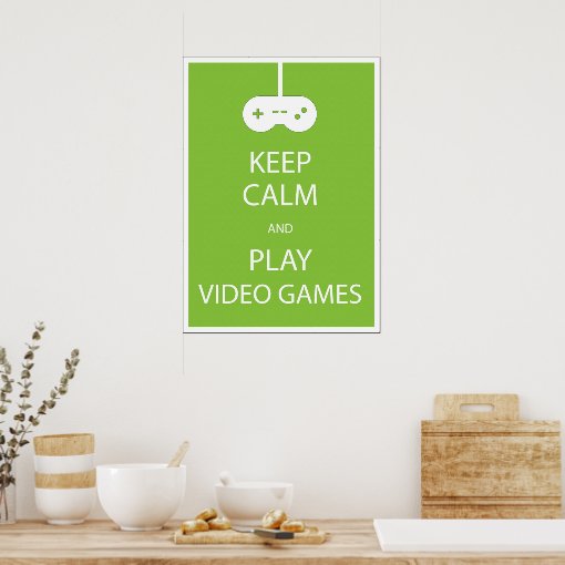 Keep Calm and Play Video Games Poster | Zazzle