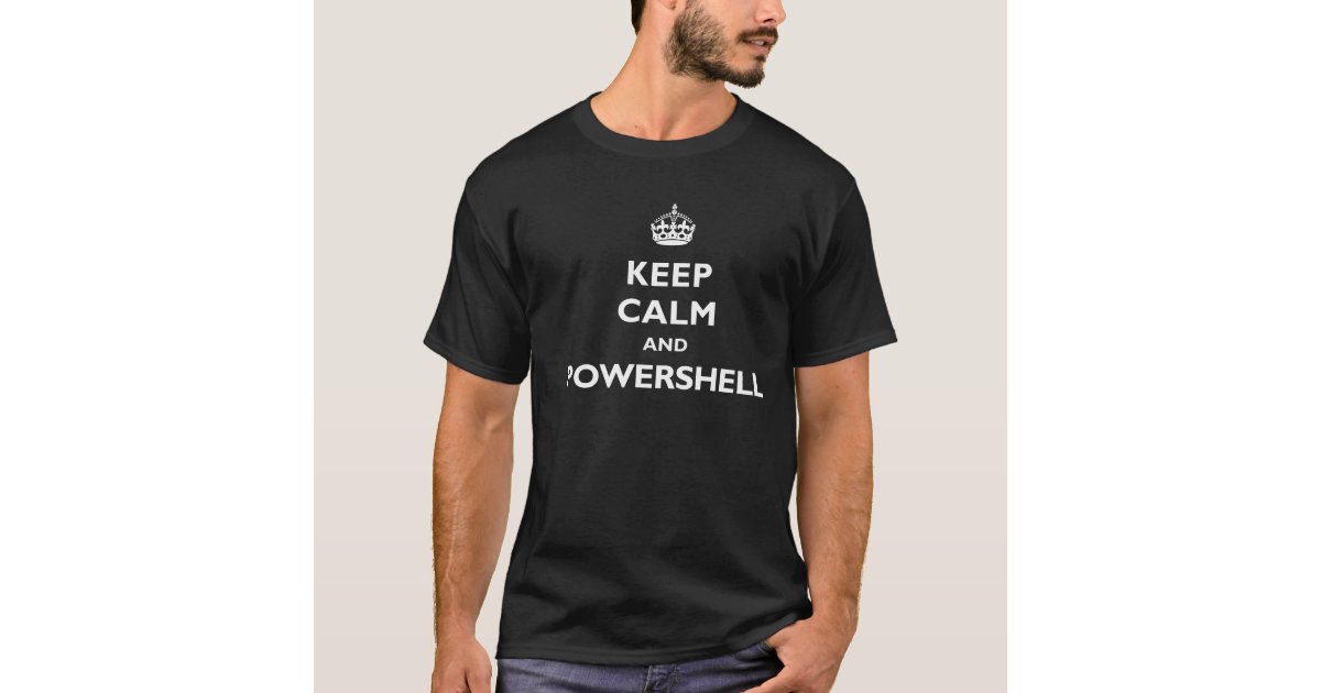 Keep Calm And PowerShell - Dark T-Shirt | Zazzle