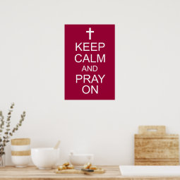 Keep Calm and PRAY On Poster | Zazzle