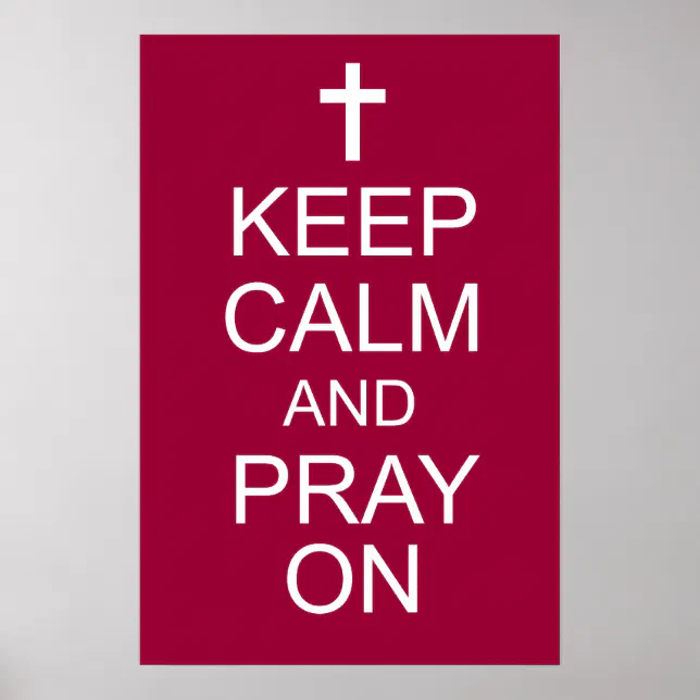 Keep Calm and PRAY On Poster | Zazzle