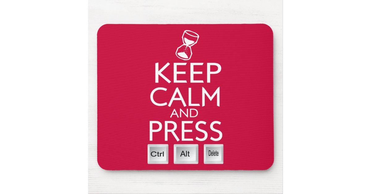 Keep Calm and press control Alt and delete funny Mouse Pad | Zazzle