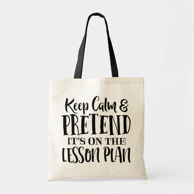 Keep Calm and Pretend it's on the Lesson Plan Tote | Zazzle