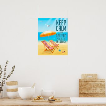 Keep Calm and Pretend You're at the Beach Poster | Zazzle