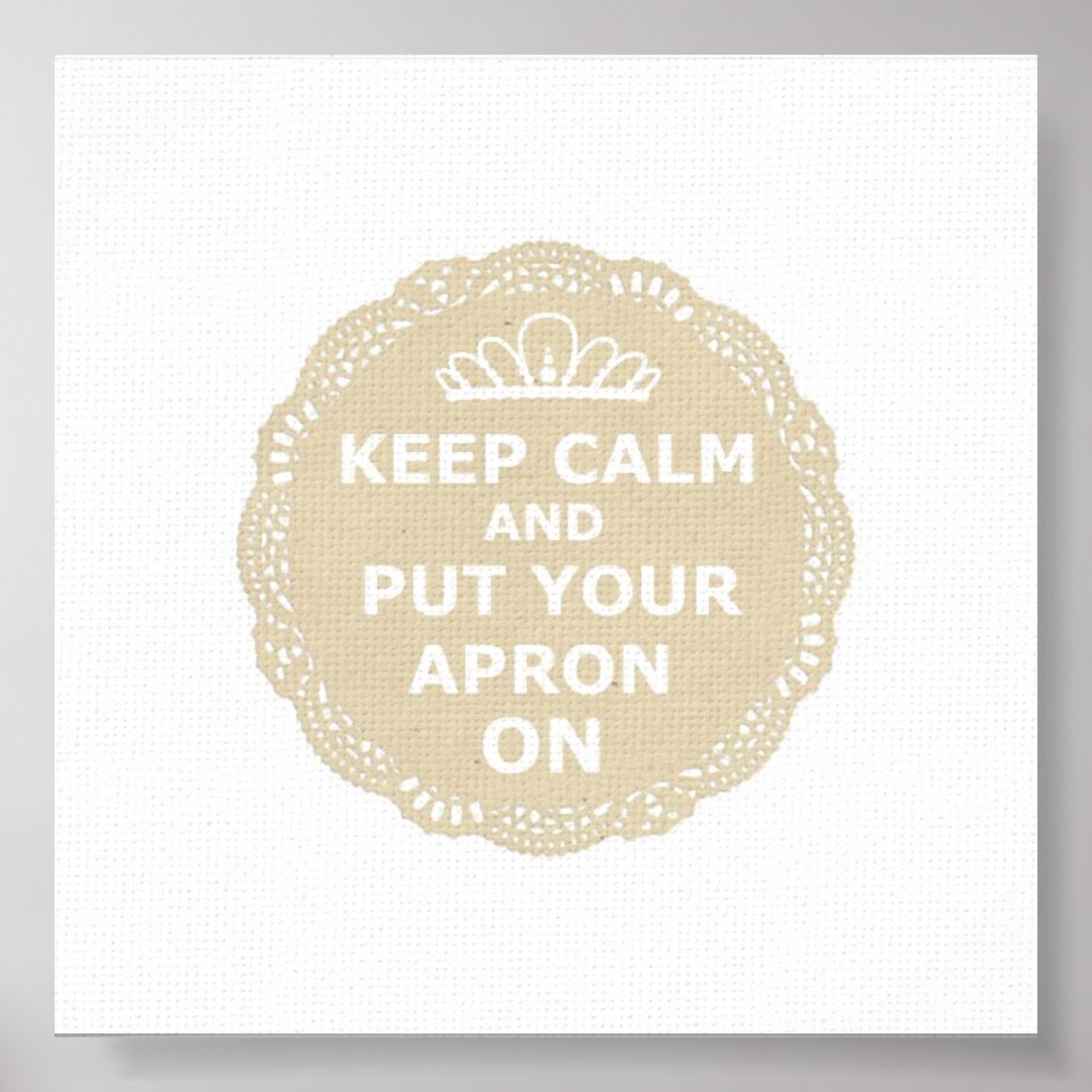 Keep Calm and Put Your Apron On Canvas Poster | Zazzle