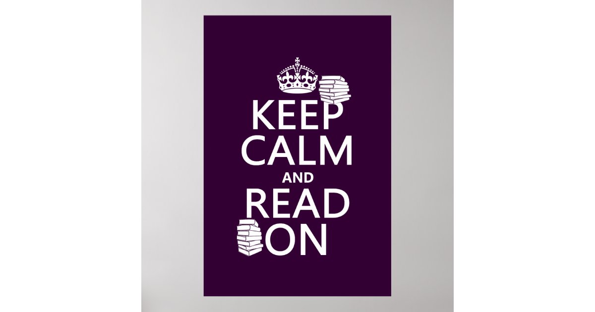 Keep Calm and Read On (in any color) Poster | Zazzle