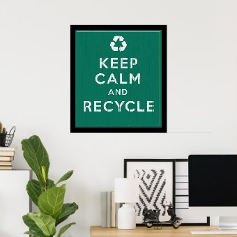 Keep Calm and Recycle Poster | Zazzle