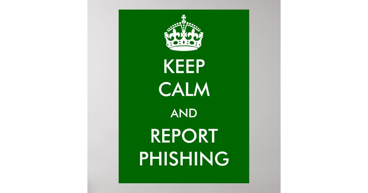 Keep Calm and Report Phishing Poster | Zazzle