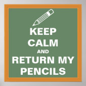 Keep Calm and Return My Pencils Poster | Zazzle