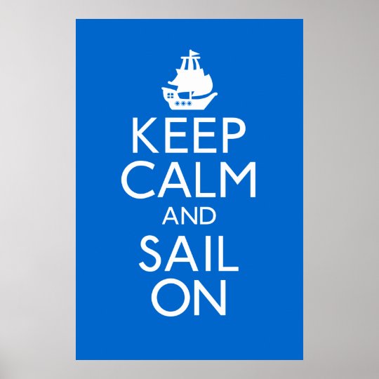 Keep Calm and Sail On Poster | Zazzle.com