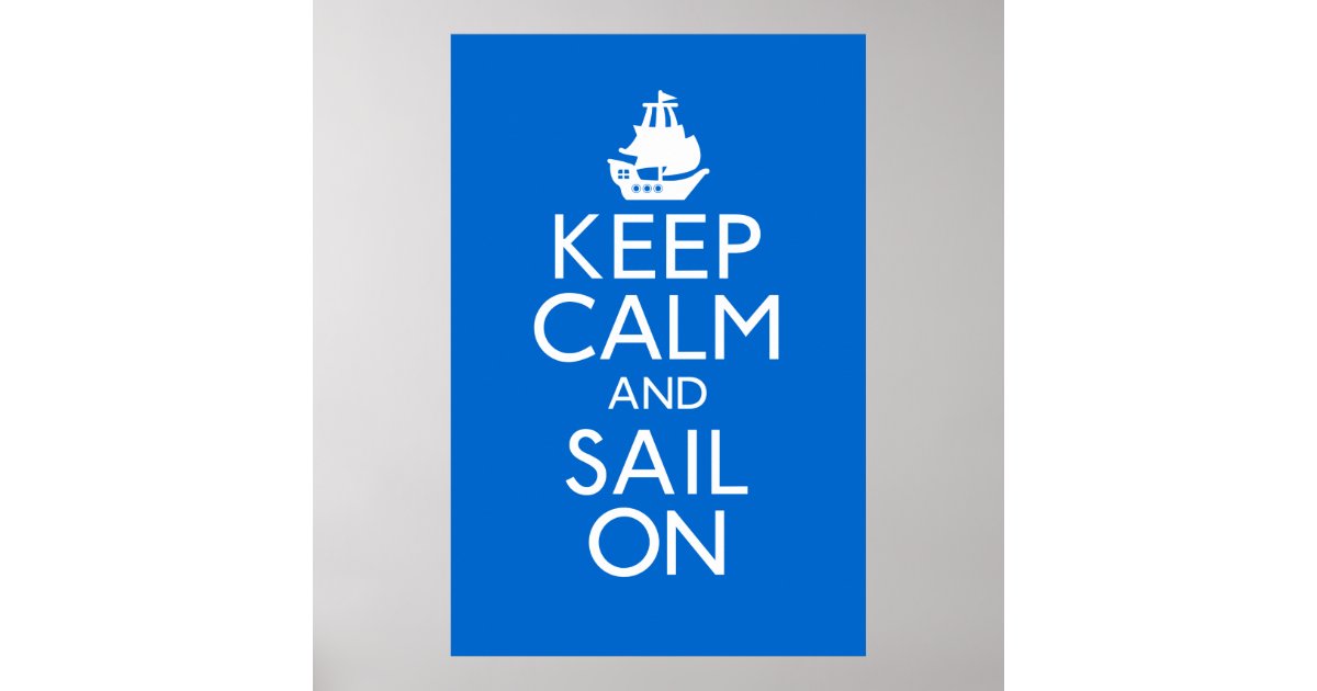 Keep Calm and Sail On Poster | Zazzle