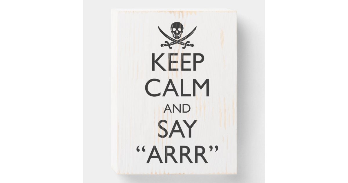 Keep Calm And Say "Arrr" Talk Like A Pirate Wooden Box Sign | Zazzle