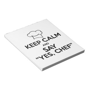 Keep Calm and Say Yes Chef Funny Kitchen Ware Notepad | Zazzle