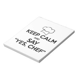 Keep Calm and Say Yes Chef Funny Kitchen Ware Notepad | Zazzle
