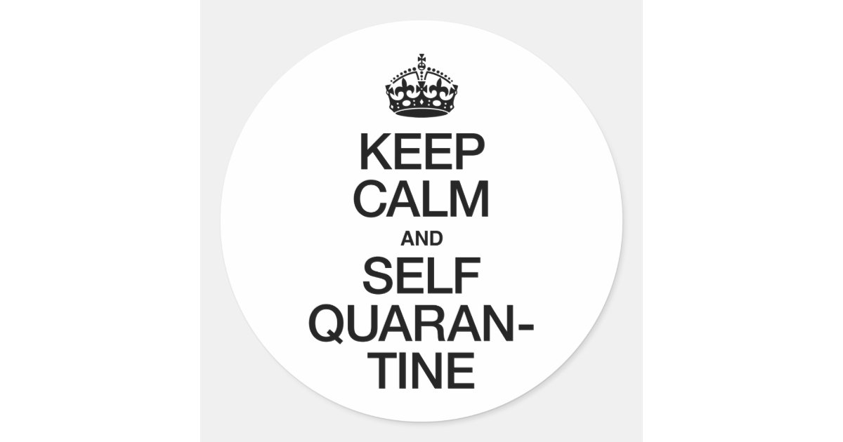 Keep Calm and Self Quarantine Classic Round Sticker | Zazzle