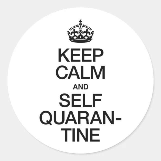 Keep Calm and Self Quarantine Classic Round Sticker | Zazzle