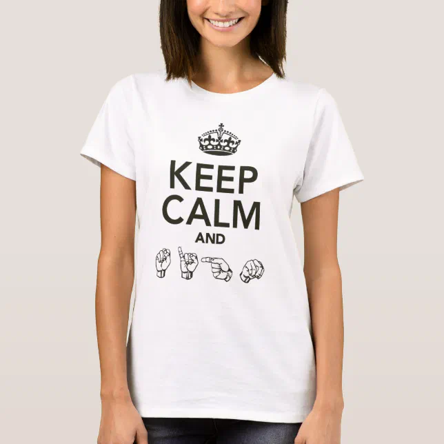 Keep Calm And Sign T-Shirt | Zazzle