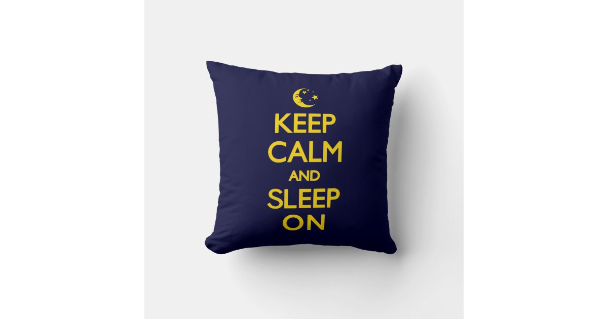 KEEP CALM AND SLEEP ON PILLOW | Zazzle