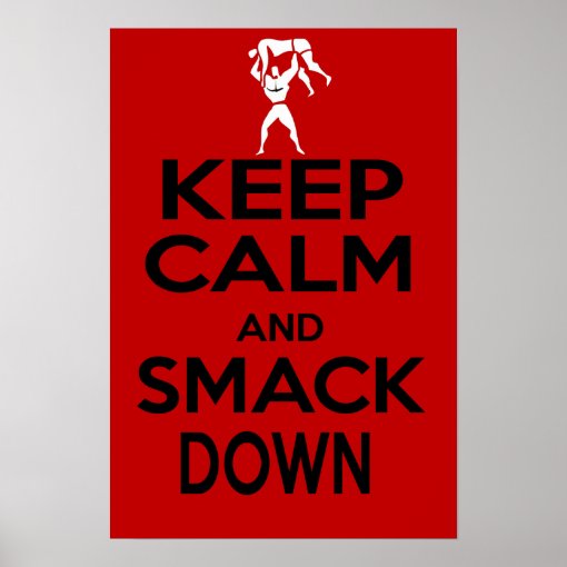 KEEP CALM AND SMACK DOWN Poster wrestling | Zazzle