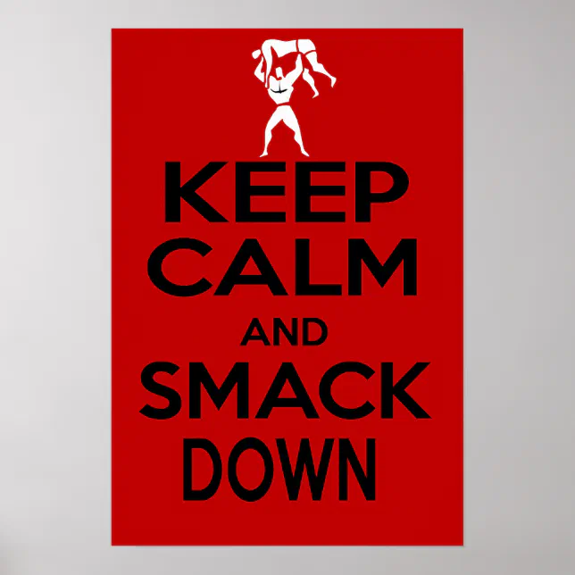 KEEP CALM AND SMACK DOWN Poster wrestling | Zazzle