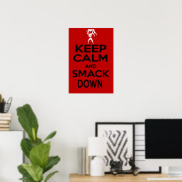KEEP CALM AND SMACK DOWN Poster wrestling | Zazzle