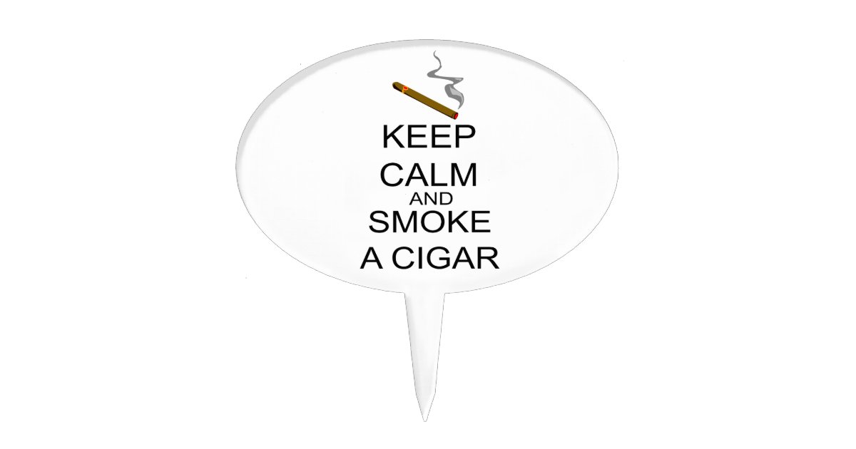 Keep Calm And Smoke A Cigar Cake Topper | Zazzle