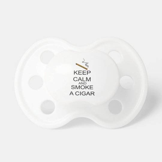 Keep Calm And Smoke A Cigar Pacifier | Zazzle.com