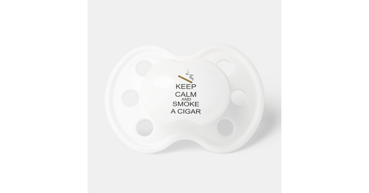 Keep Calm And Smoke A Cigar Pacifier | Zazzle