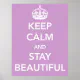Keep Calm and Stay Beautiful Poster | Zazzle