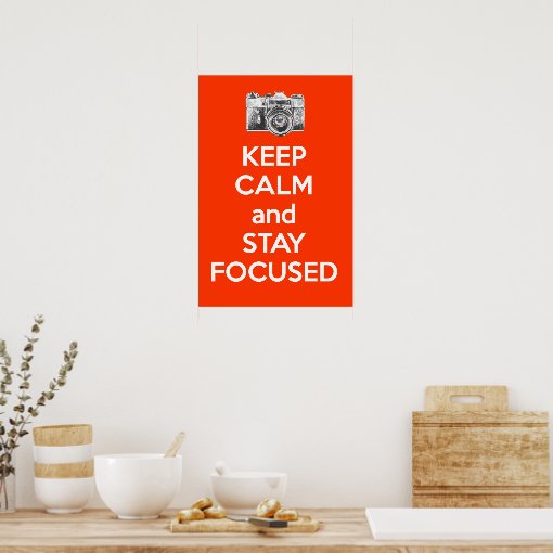 Keep Calm and Stay Focused Poster | Zazzle