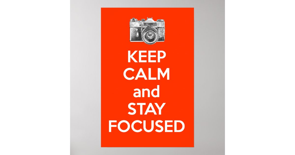 Keep Calm and Stay Focused Poster | Zazzle