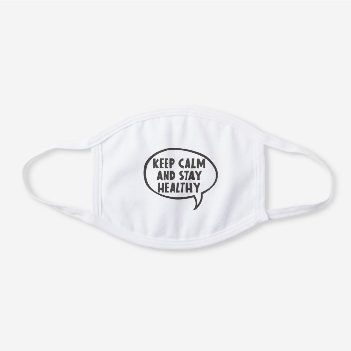 Keep calm and stay healthy bubble white cotton face mask | Zazzle.com