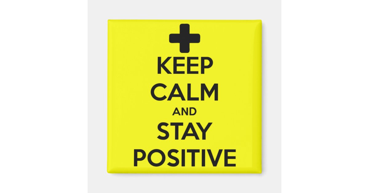 KEEP CALM AND STAY POSITIVE MAGNET | Zazzle