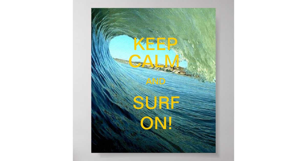 Keep Calm And Surf On! Poster | Zazzle