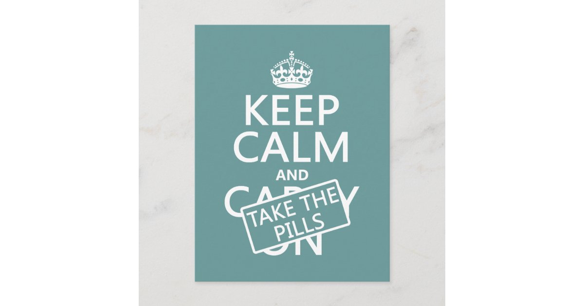 Keep Calm and Take The Pills (in all colors) Postcard | Zazzle