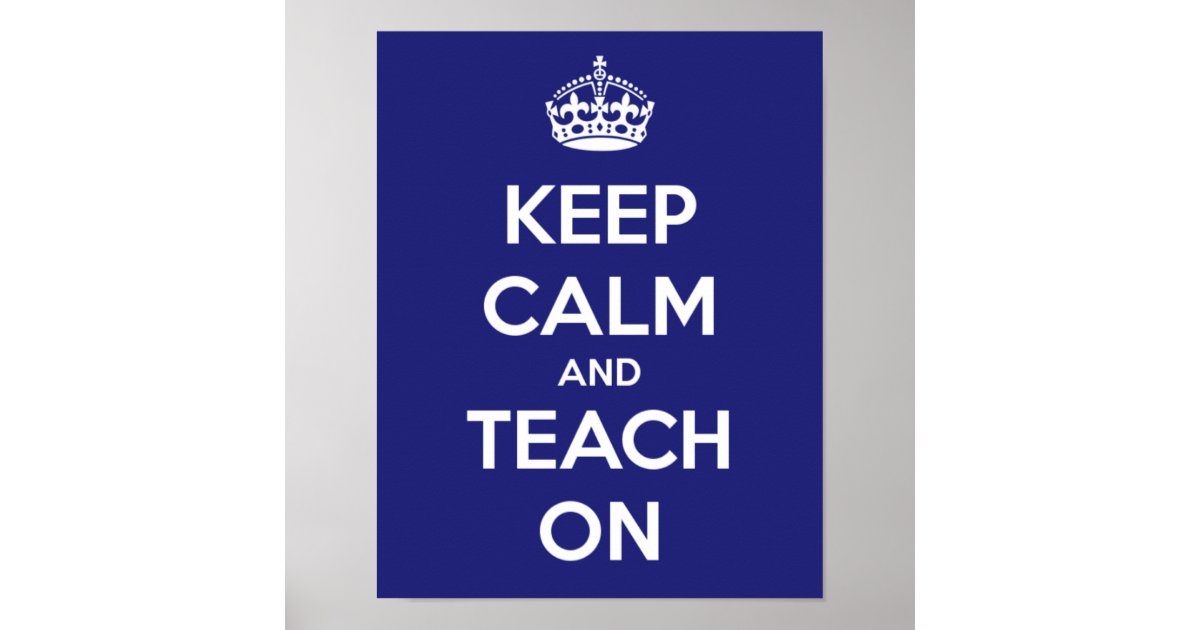 Keep Calm and Teach On Blue Poster | Zazzle