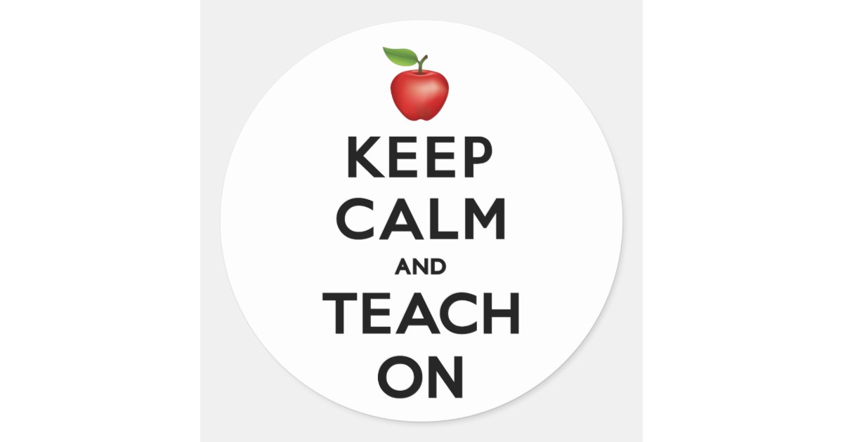 Keep Calm and Teach On Classic Round Sticker | Zazzle