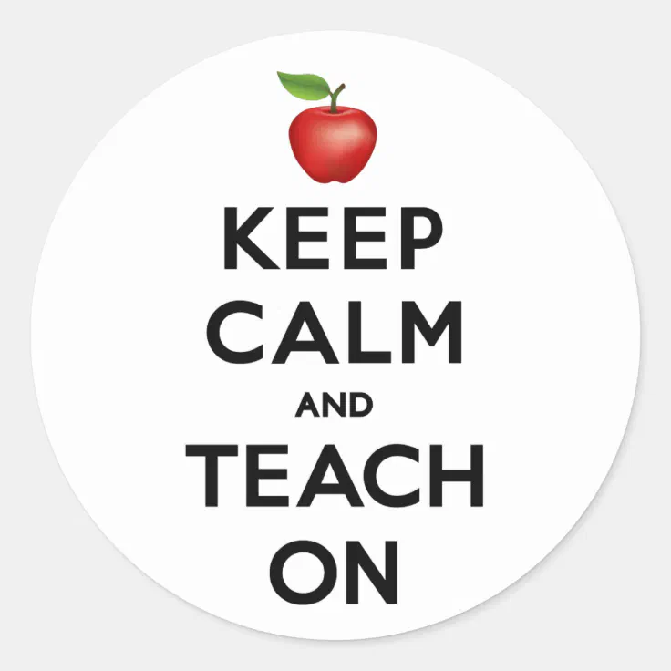 Keep Calm and Teach On Classic Round Sticker | Zazzle