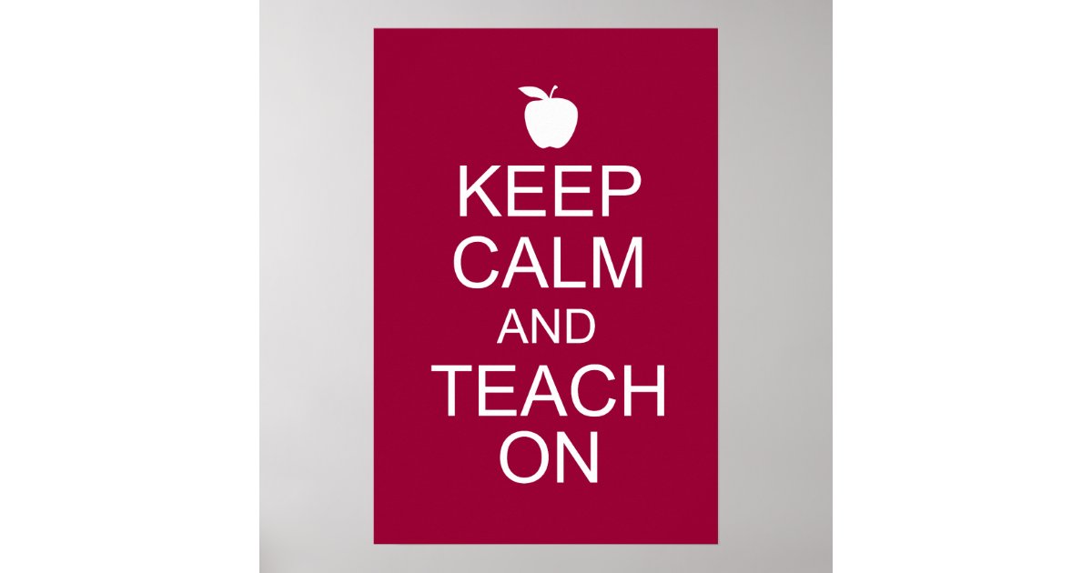 Keep Calm and TEACH On Poster | Zazzle