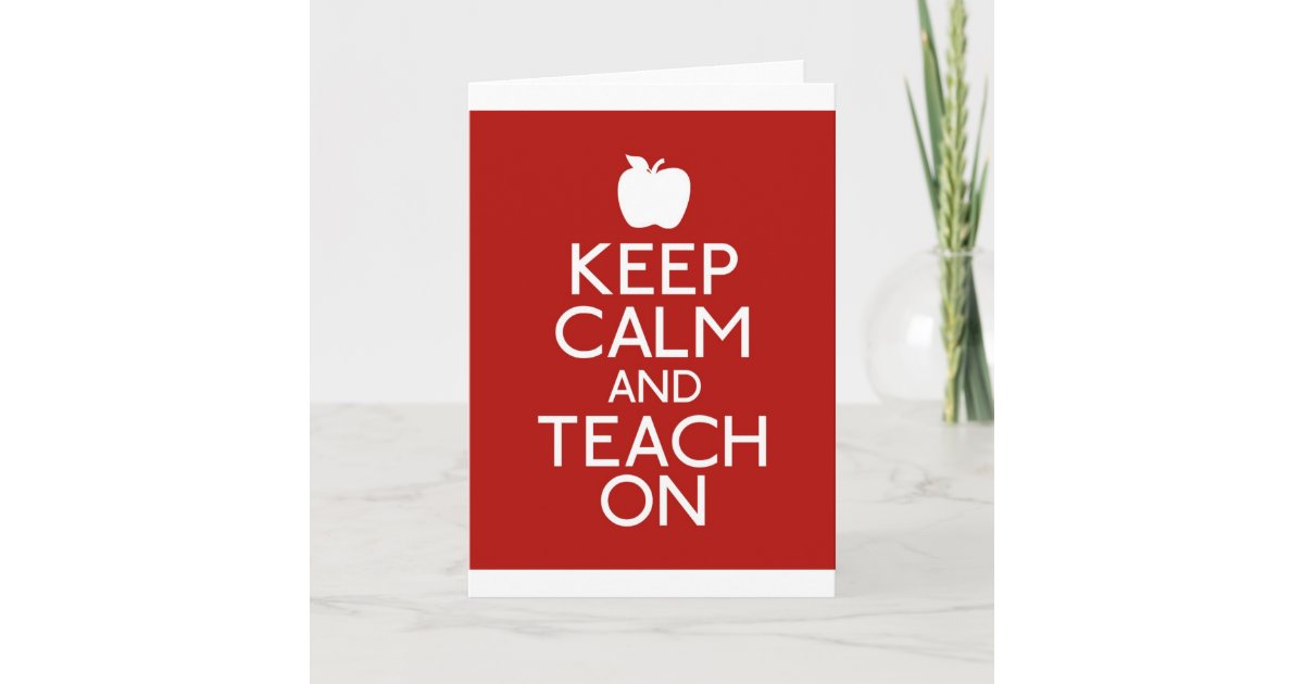 Keep Calm and TEACH on-red Card | Zazzle