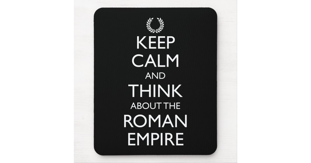 Keep Calm And Think About The Roman Empire Mouse Pad | Zazzle
