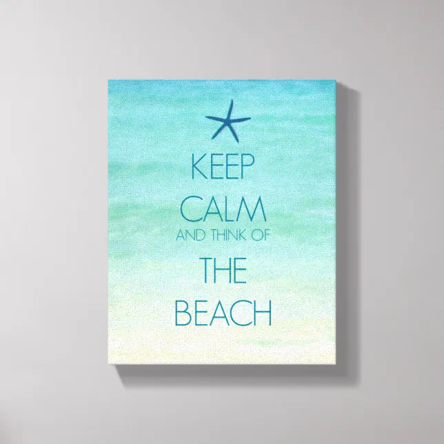 KEEP CALM AND THINK OF THE BEACH CANVAS PRINT | Zazzle